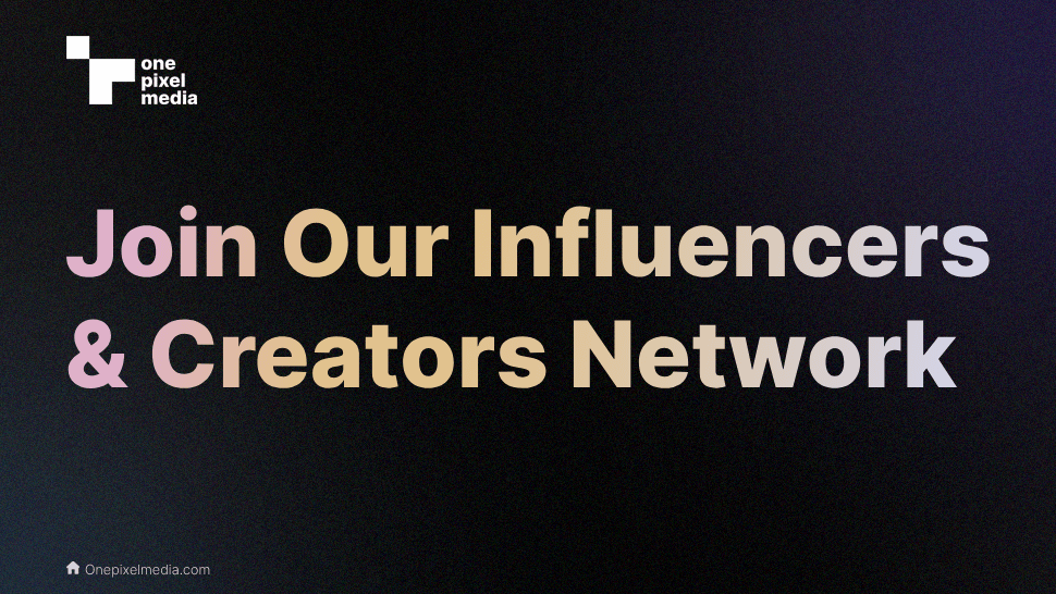 Join Our Influencers and Creators Network - One Pixel Media